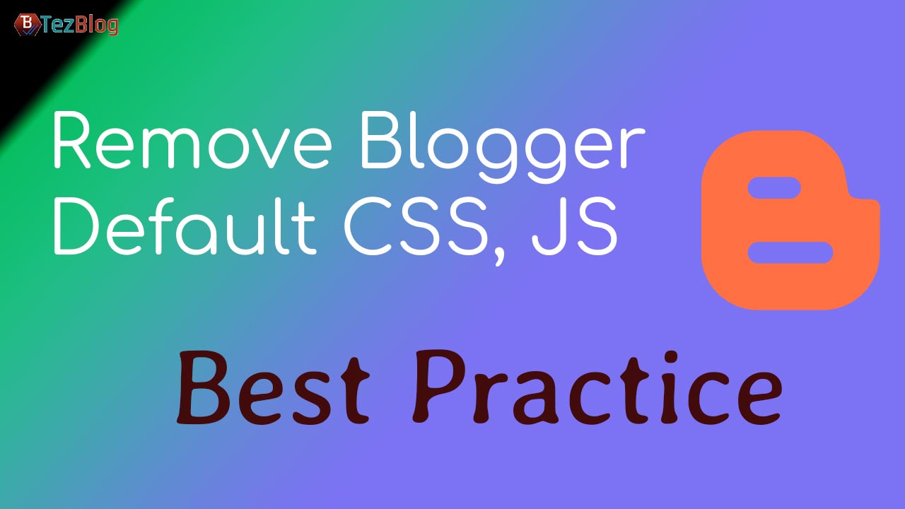 How to Remove Blogger Default CSS & JS widget Javascript